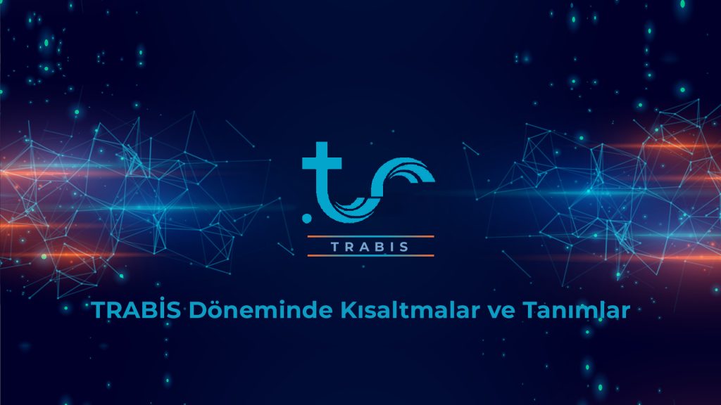 TRABİS Döneminde Kısaltmalar ve Tanımlar - GLOBALNET Software + Services